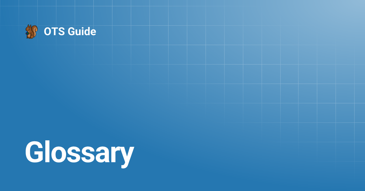 Glossary | OTS Guide